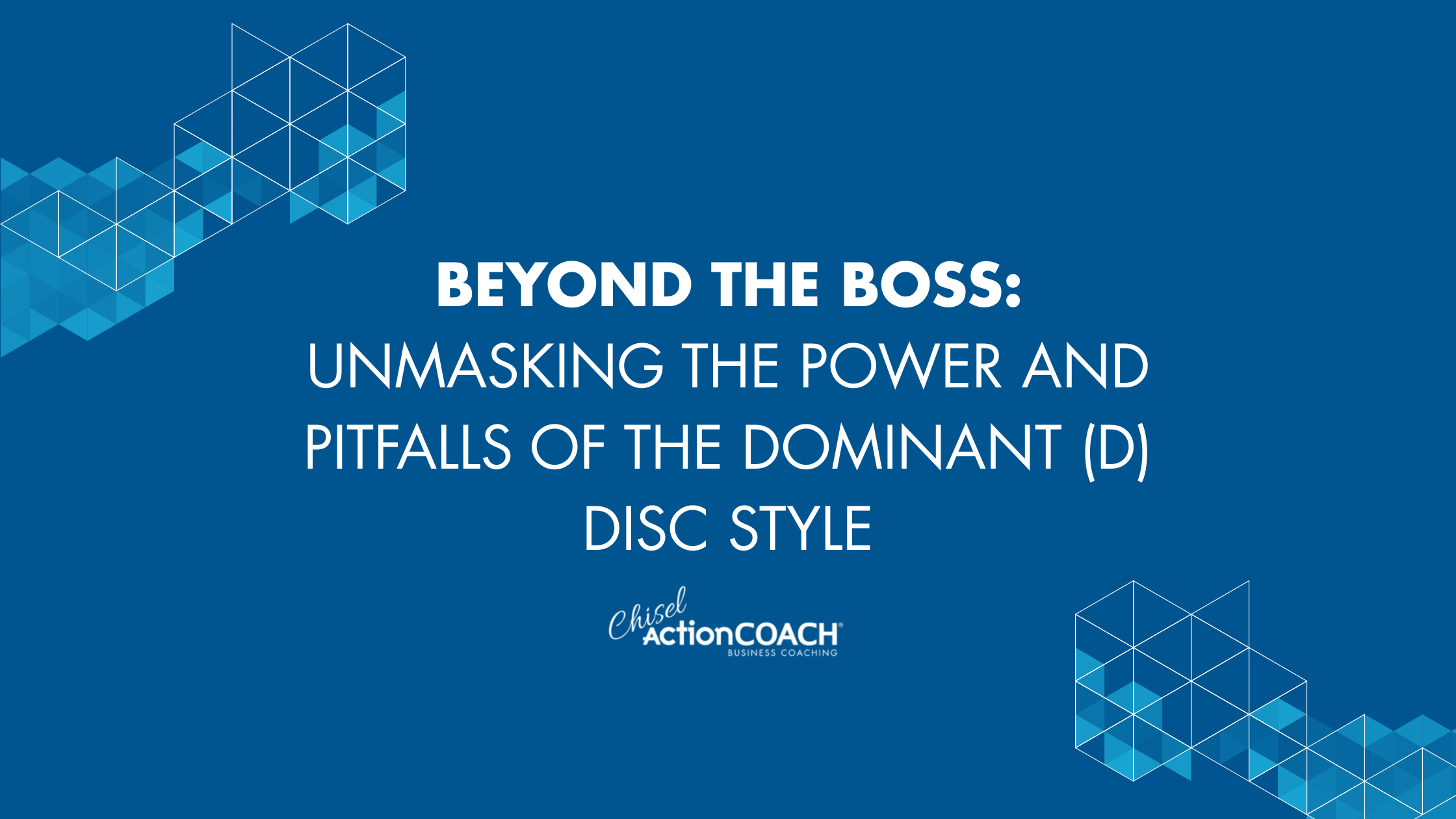 Beyond the Boss: Unmasking the Power and Pitfalls of the Dominant (D) DISC Style - Chisel ...